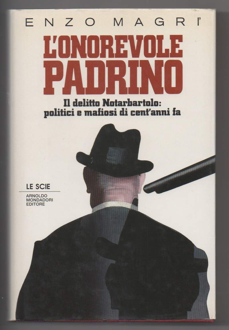 L'ONOREVOLE PADRINO Il delitto Notarbartolo: politici e mafiosi di cent ... L'ONOREVOLE PADRINO Il delitto Notarbartolo: politici e mafiosi di cent ...
